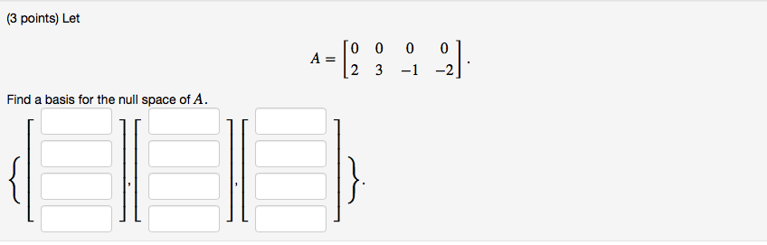 Solved (3 points) Let 4-2 9 Find a basis for the null space | Chegg.com