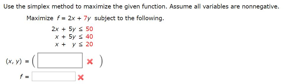 Solved Use the simplex method to maximize the given | Chegg.com