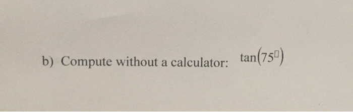 Solved Compute without a calculator: tan(75) | Chegg.com