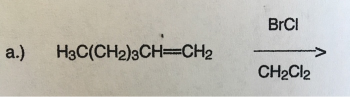 Solved a.) H3C (CH2)3CH CH2 BrCl CH2Cl2 | Chegg.com