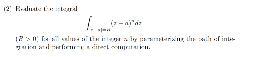Solved Evaluate the integral integral_|z - 0| = R (z - a)^n | Chegg.com
