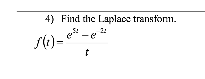 Solved Find the Laplace transform. f(t) = e^5t - e^-2t/t | Chegg.com