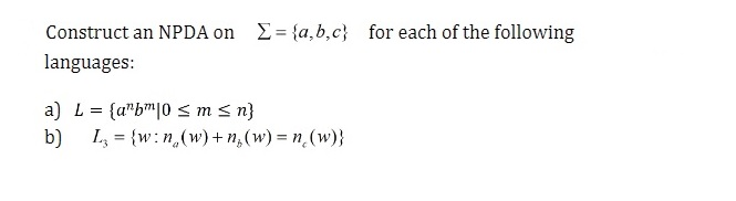 Solved Construct an NPDA on ? = {a,b,c} for each of the | Chegg.com