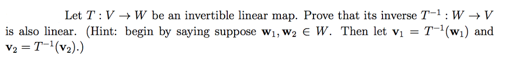 Solved Let T: V rightarrow W be an invertible linear map. | Chegg.com