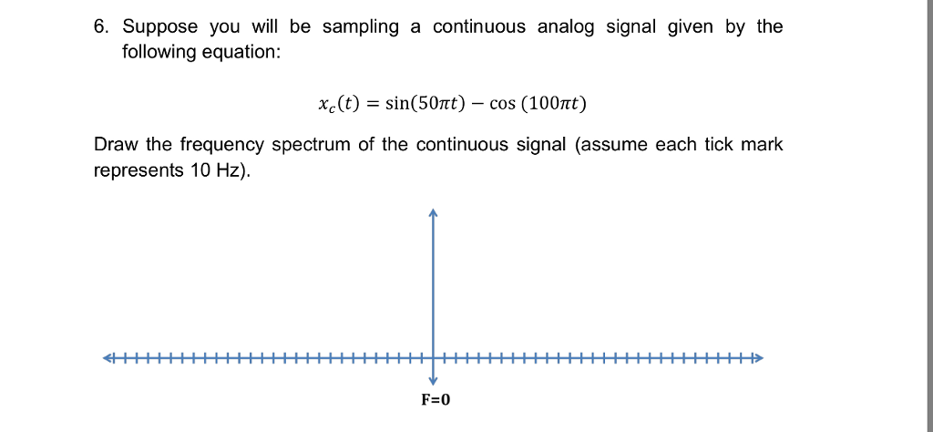 6 Suppose You Will Be Sampling A Continuous Analog 