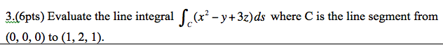 Solved Evaluate the line integral integral_c (x^2 -y + 3z)ds | Chegg.com