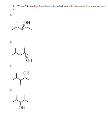 Solved 3. When 2,4 dimethyl-2 pentene is hydrated with cold | Chegg.com