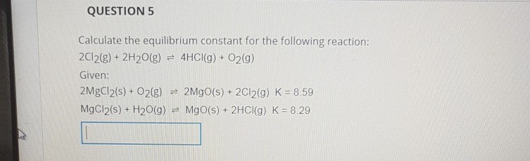 Solved QUESTION 5 Calculate the equilibrium constant for the | Chegg.com