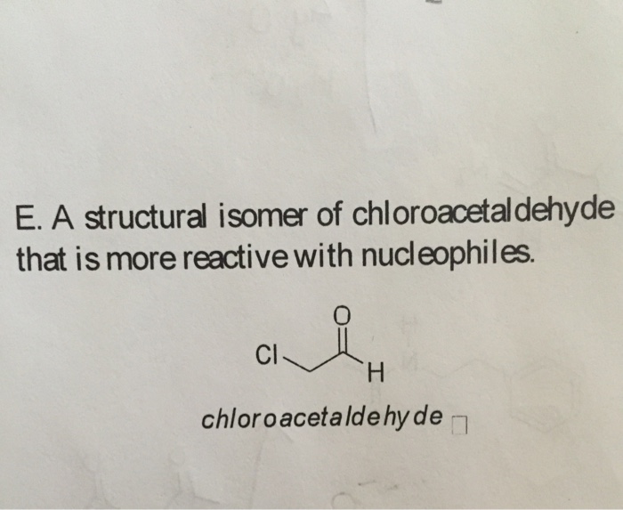 Solved A structural isomer of chloroacetaldehyde that is | Chegg.com
