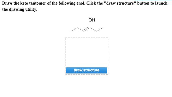 Solved Draw the keto tautomer of the following enol. Click | Chegg.com