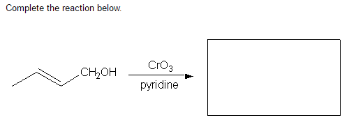 Solved Complete the reaction below. CrO3 pyridine CH20H | Chegg.com