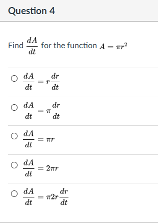 Solved Question 4 dA dt Find-for the function A = π dA dr dt | Chegg.com