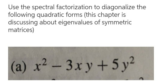 Solved Use the spectral factorization to diagonalize the | Chegg.com