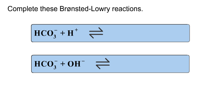 Solved Complete these Bronsted-Lowry reactions. HCO3^- + H^+ | Chegg.com