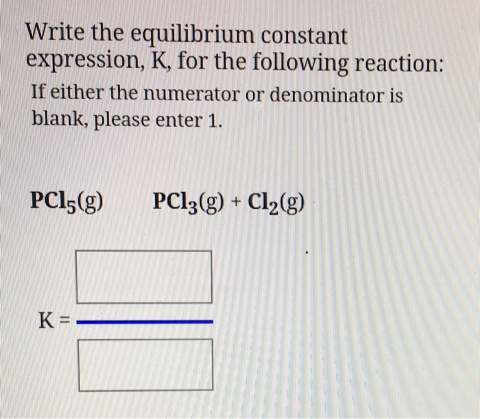 Solved Write the equilibrium constant expression, K, for the | Chegg.com