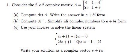 Solved Consider the 2 times 2 complex matrix A = [i 2i 1 - | Chegg.com