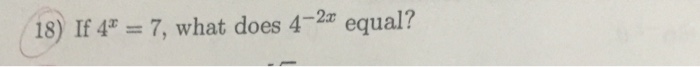 Solved If 4^x = 7, what does 4^-2x equal? | Chegg.com