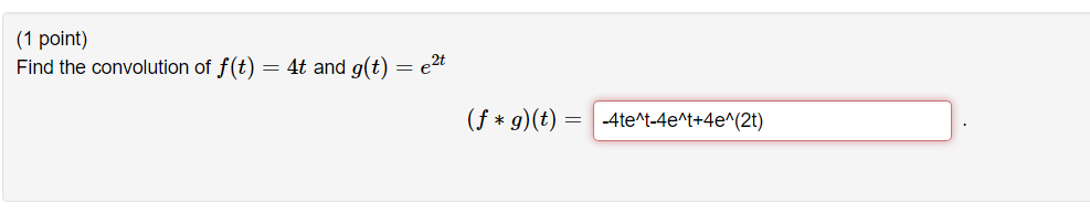 Solved Find the convolution of f(t) = 4t and g(t) = e^2t (f | Chegg.com