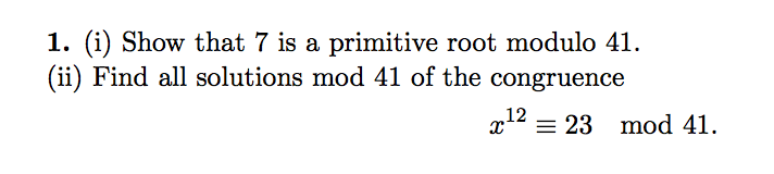 Solved 1. (i) Show that 7 is a primitive root modulo 41. | Chegg.com