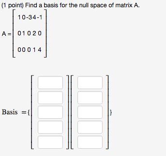Solved Find a basis for the null space of matrix A. A = [] | Chegg.com