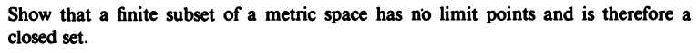 Solved Show that a finite subset of a metric space has no | Chegg.com