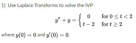 Solved Use Laplace Transforms to solve the IVP y" + y = {0 | Chegg.com