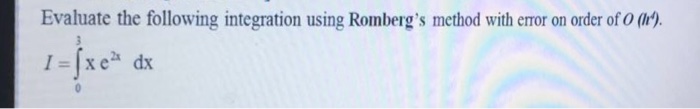 Solved Evaluate the following integration using Romberg's | Chegg.com