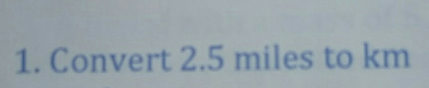 Solved 1. Convert 2.5 miles to km | Chegg.com