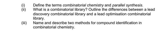 Solved (i) Define the terms combinatorial chemistry and | Chegg.com