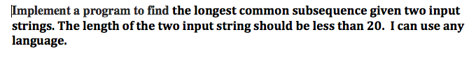 Solved Implement a program to find the longest common | Chegg.com