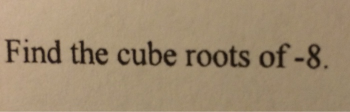 Solved Find the cube roots of-8. | Chegg.com