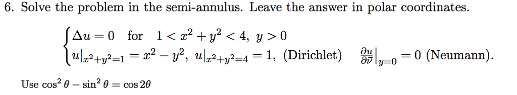Solved 6. Solve the problem in the semi-annulus. Leave the | Chegg.com