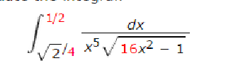 Solved Integral dx/x^5 root 16x^2-1 between the limits root | Chegg.com