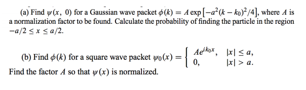 Solved Find Psi(x, 0) for a Gaussian wave packet (k) = A | Chegg.com