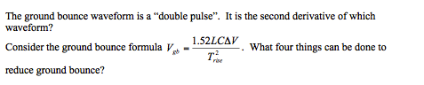 Solved The ground bounce waveform is a "double pulse". It is | Chegg.com