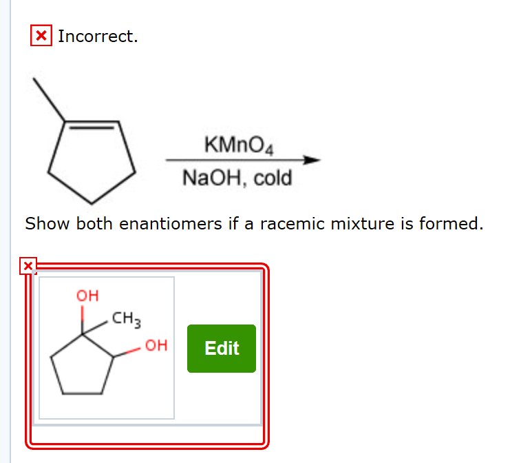 Solved XIncorrect. KMnO4 NaOH, cold Show both enantiomers if | Chegg.com