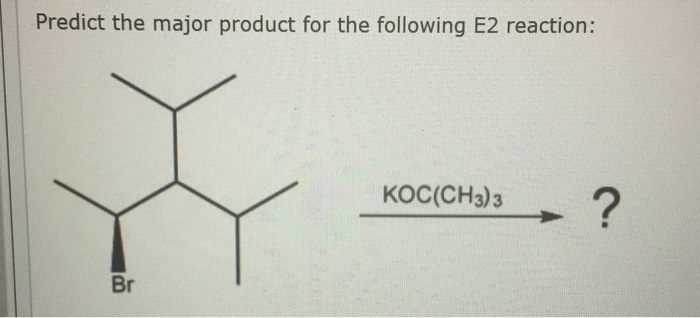 Solved Predict the major product for the following E2 | Chegg.com