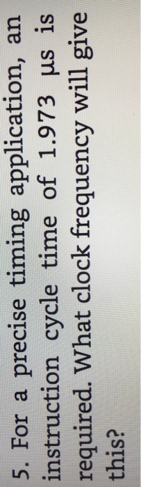 Solved 5. For a precise timing application, an instruction | Chegg.com