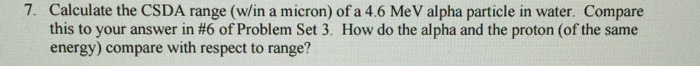 Solved Calculate the CSDA range (w/in a micron) of a 4.6 MeV | Chegg.com
