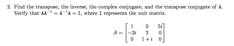 Solved Find the transpose, the inverse, the complex | Chegg.com