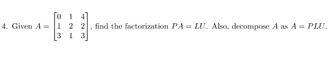 Solved 4. Given A = 1 2 2 | , find the factorization PA LU. | Chegg.com