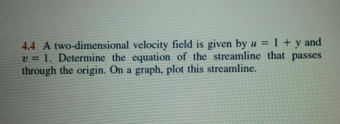 Solved 4.4 A two-dimensional velocity field is given by u 1 | Chegg.com