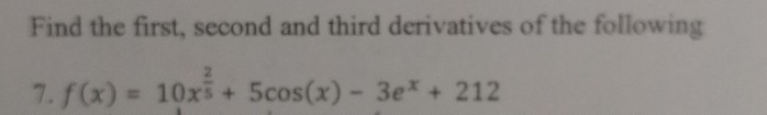 Solved Find the first, second and third derivatives of the | Chegg.com