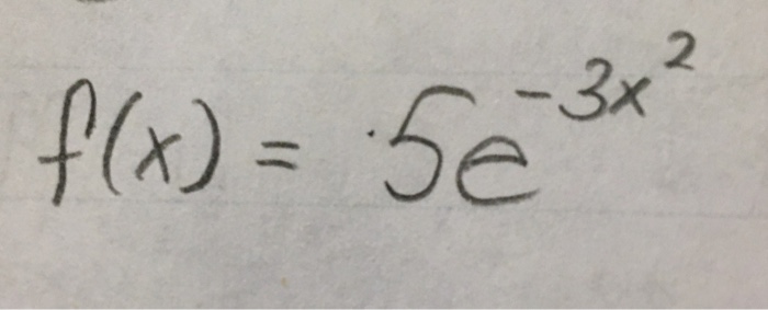 Solved Differentiate the function. f(x) = 5e^-3x^2 | Chegg.com