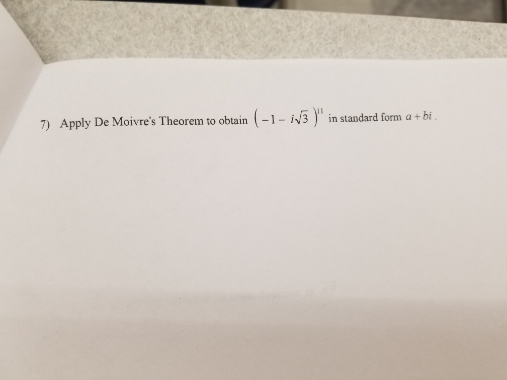 Solved 7) Apply De Moivre's Theorem to obtain (-1 - i3" in | Chegg.com