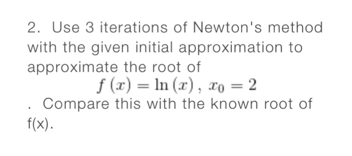 Solved Use 3 Iterations Of Newton S Method With The Given