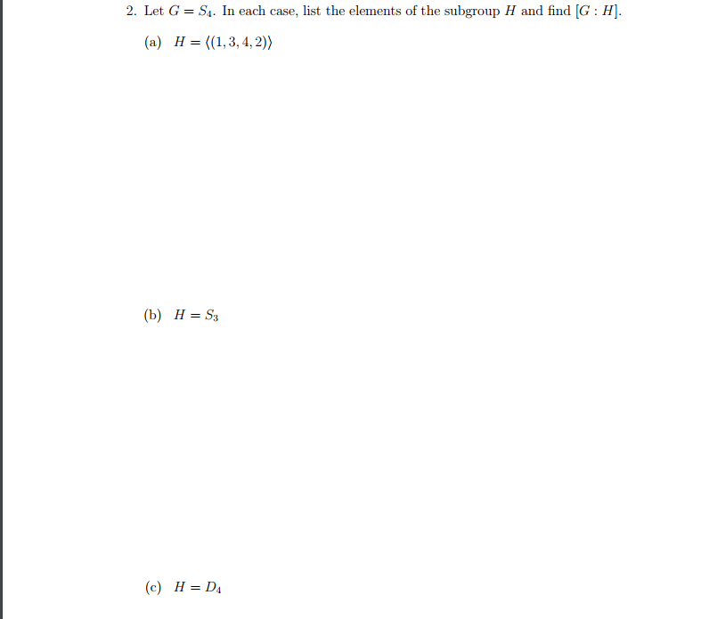 Solved (a) H =〈(1,3,4,2)) (b) H=S3 (c) H D | Chegg.com