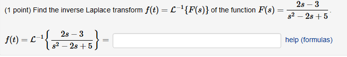 Solved i {F(s)) of the function F(s)- 2s -3 s2-2s +5 (1 | Chegg.com