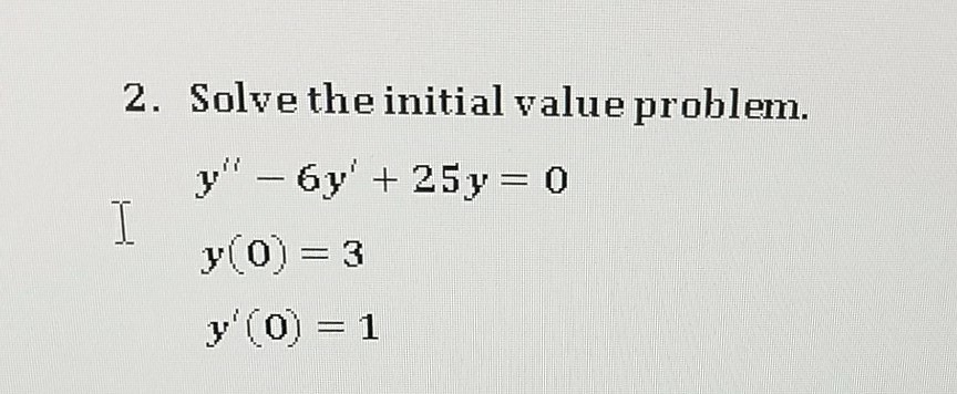 Solved Solve the initial value problem. y''- 6y'+ 25 y = 0 | Chegg.com