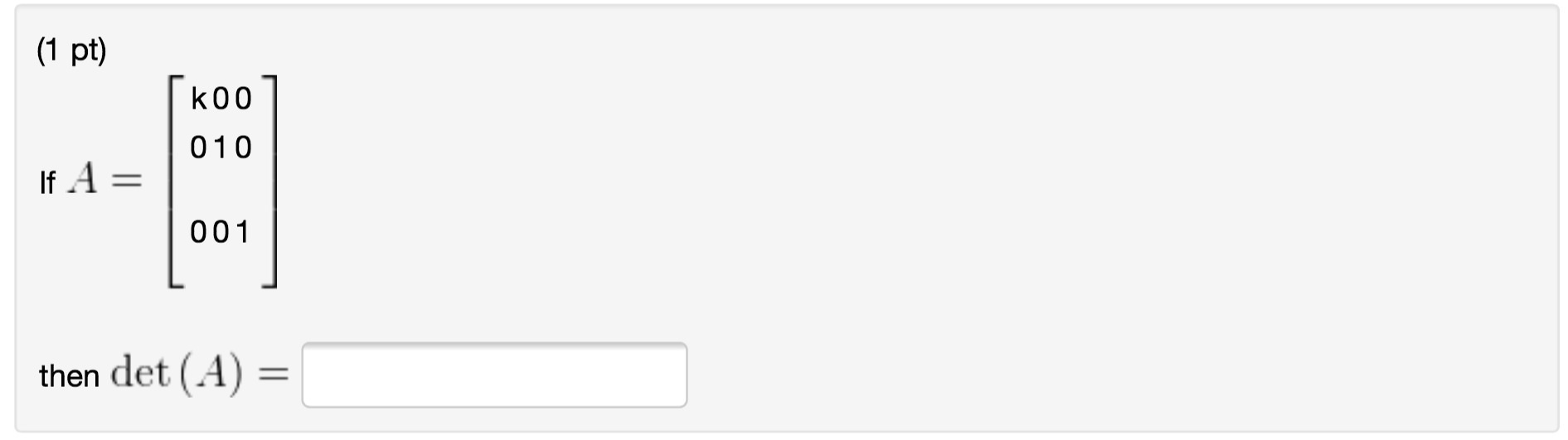 Solved: (1 Pt) K 00 010 001 Then Det (A) | Chegg.com
